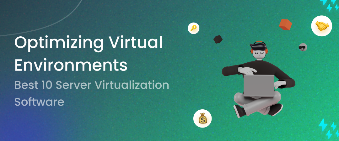 Optimizing Virtual Environments: Best 10 Server Virtualization Software in 2025